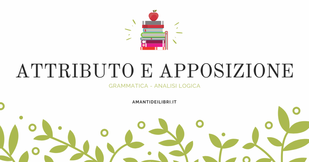 ATTRIBUTO e APPOSIZIONE: significato ed esempi in ANALISI LOGICA