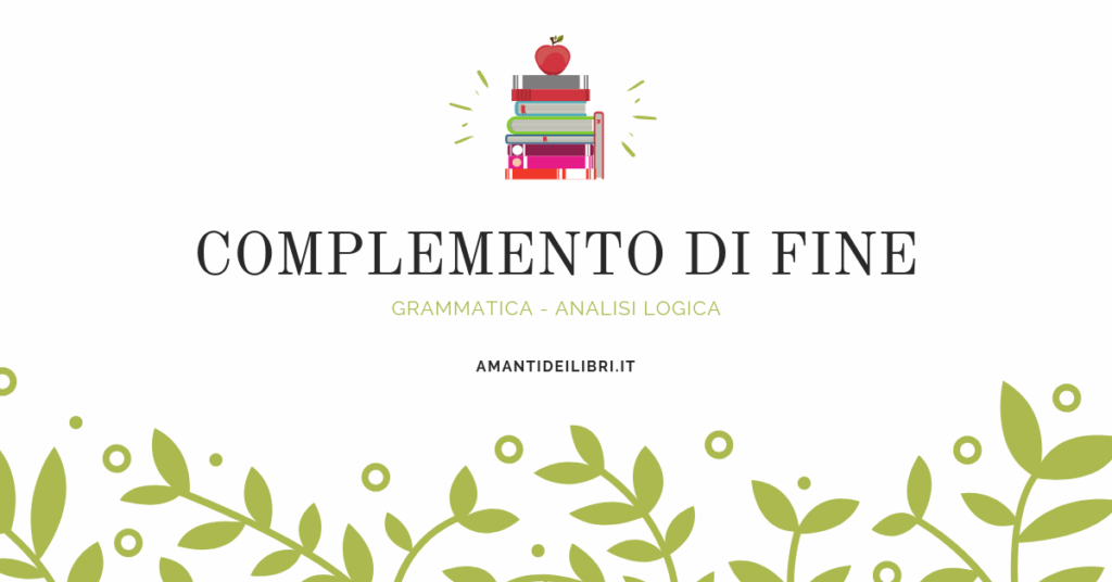 COMPLEMENTO DI FINE O SCOPO in analisi logica - amantideilibri.it